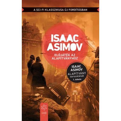 Gabo Kiadó Isaac Asimov - Előjáték az Alapítványhoz - Regény: árak ...
