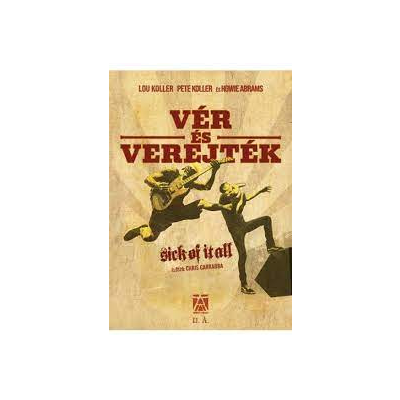Howie Abrams,Lou Koller,Pete Koller - Vér és verejték – Sick of It All ...
